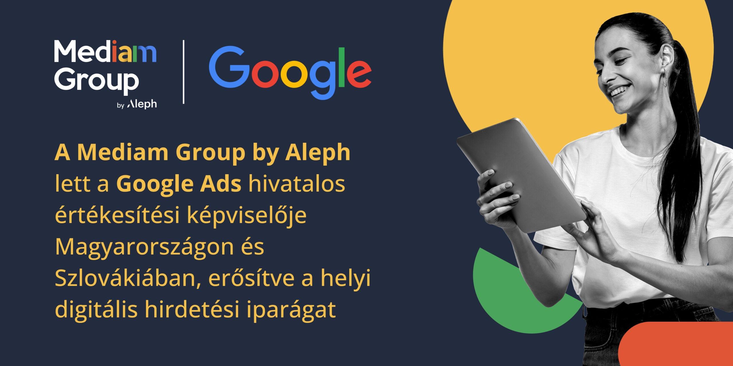 Mediam Group by Aleph becomes the official Google Ads sales representative in Hungary - Trademagazin